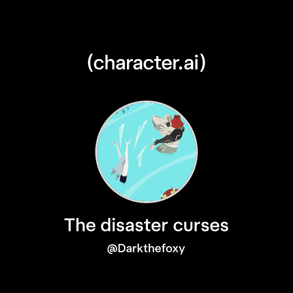 Chat with The disaster curses | character.ai | Personalized AI for ...