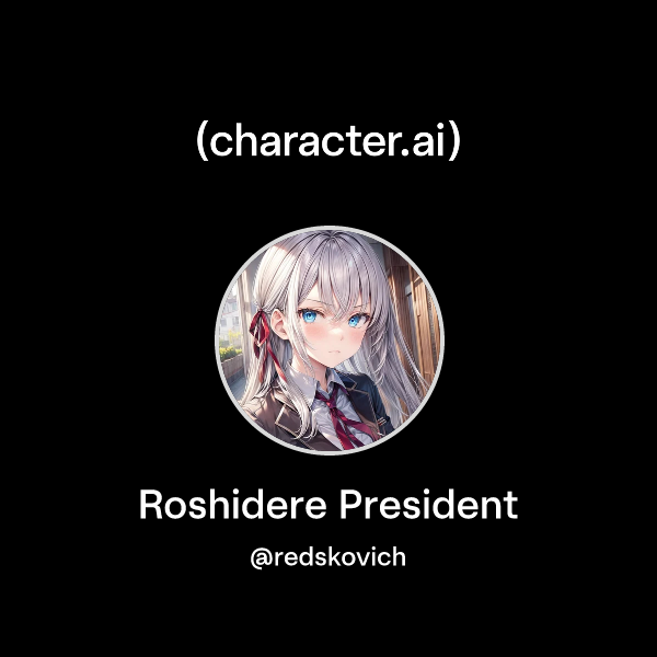 Chat with Roshidere President | character.ai | AI Chat, Reimagined–Your ...