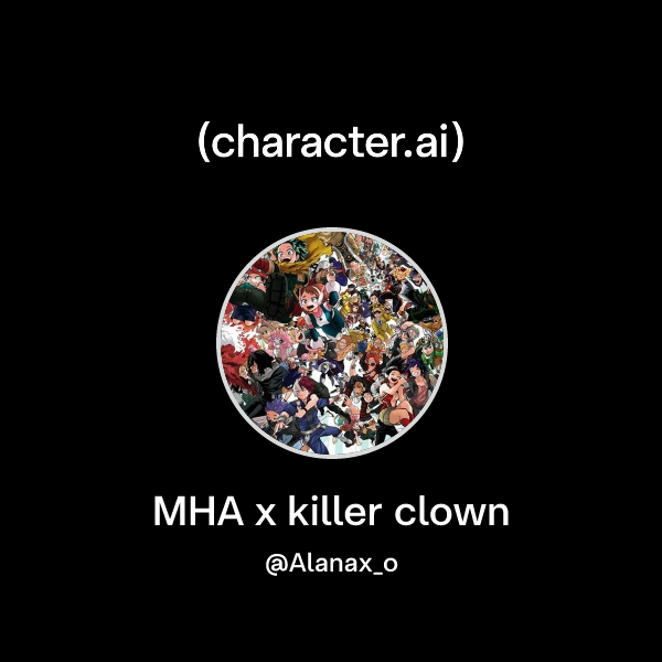 Chat with MHA x killer clown | character.ai | AI Chat, Reimagined–Your ...