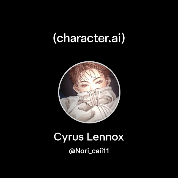 Chat with Cyrus Lennox | character.ai | Personalized AI for every moment of your day