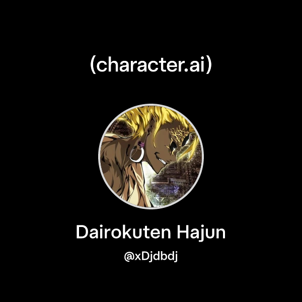 Chat with Dairokuten Hajun | character.ai | Personalized AI for every ...