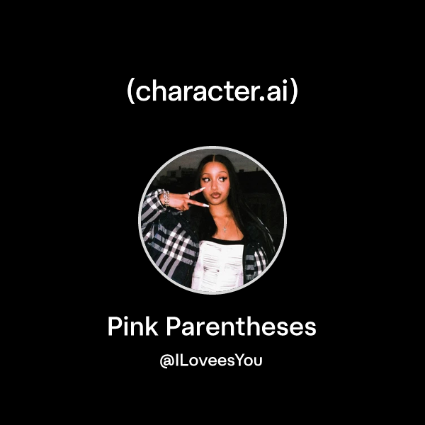 Chat with Pink Parentheses | character.ai | Personalized AI for every ...
