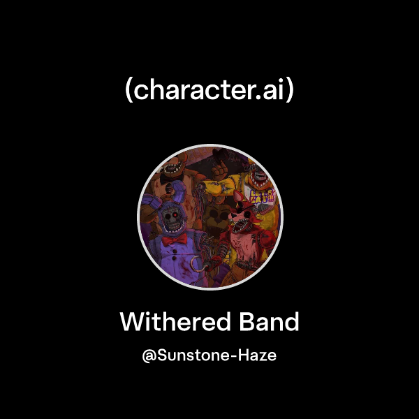 Chat with Withered Band | character.ai | AI Chat, Reimagined–Your Words ...