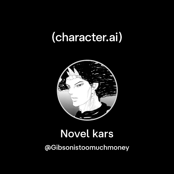Chat with Novel kars | character.ai | AI Chat, Reimagined–Your Words. Your World.