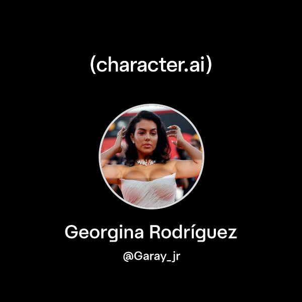 Chat with Georgina Rodríguez | character.ai | AI Chat, Reimagined–Your ...