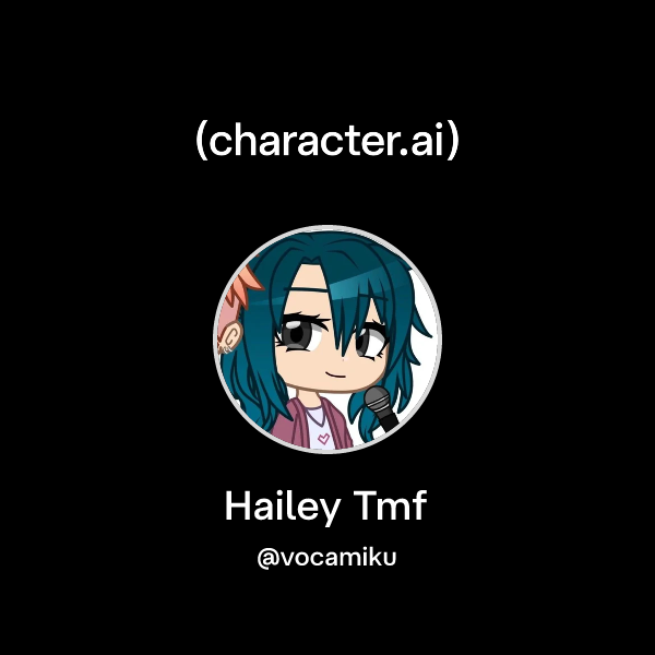 Chat with Hailey Tmf | character.ai | AI Chat, Reimagined–Your Words ...