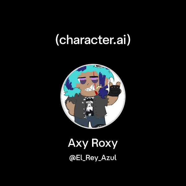 Chat with Axy Roxy | character.ai | Personalized AI for every moment of ...