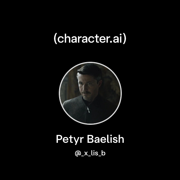 Chat with Petyr Baelish | character.ai | AI Chat, Reimagined–Your Words ...