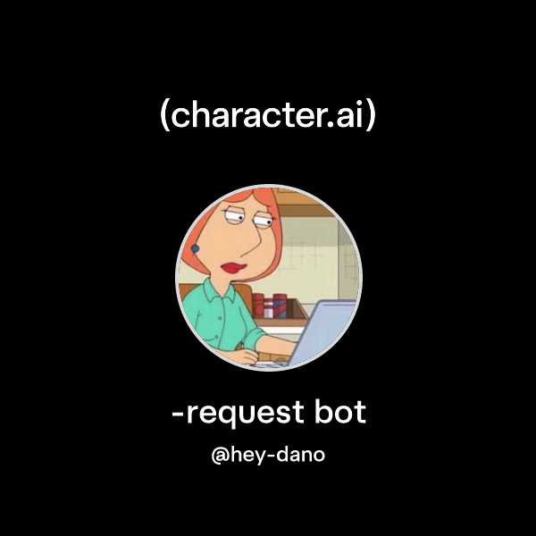 Chat with -request bot | character.ai | AI Chat, Reimagined–Your Words. Your World.