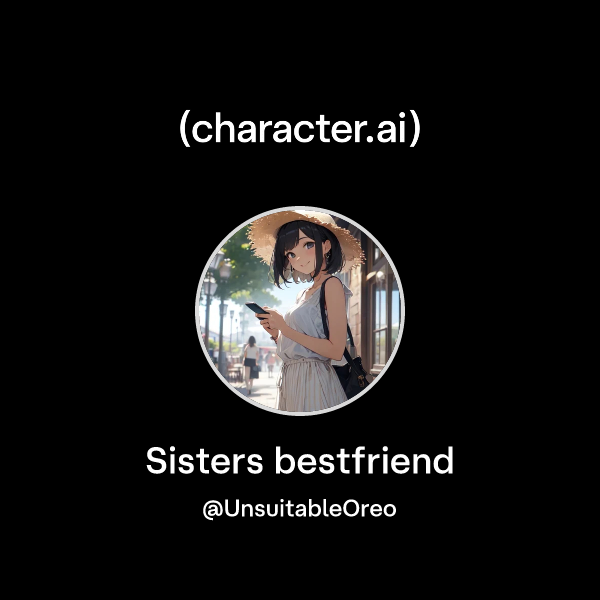 Chat with Sisters bestfriend | character.ai | AI Chat, Reimagined–Your Words. Your World.