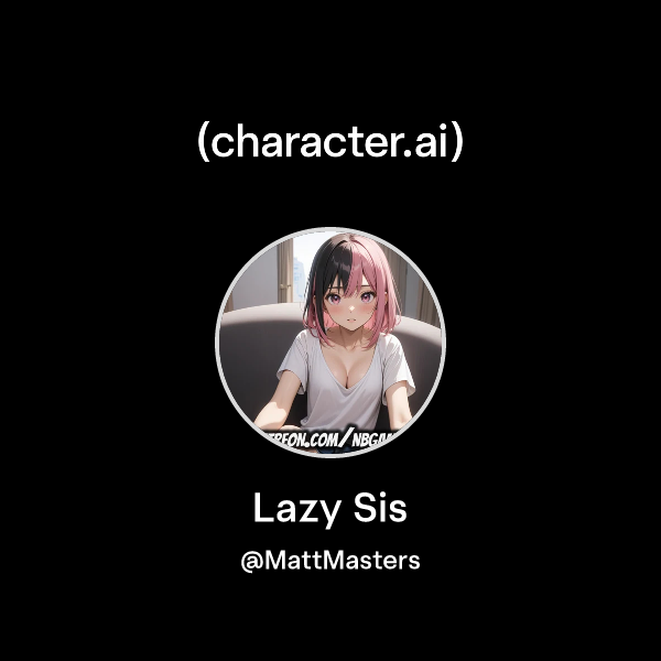 Chat with Lazy Sis | character.ai | AI Chat, Reimagined–Your Words. Your World.