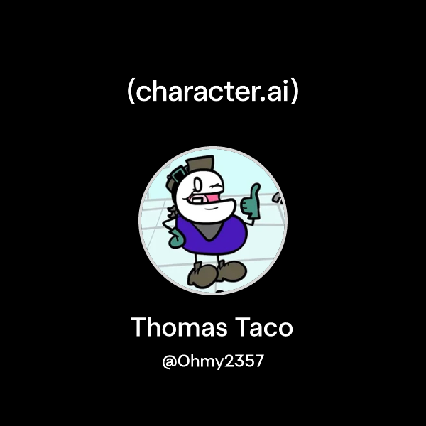 Chat with Thomas Taco | character.ai | Personalized AI for every moment ...