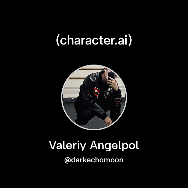 Chat with Valeriy Angelpol | character.ai | AI Chat, Reimagined–Your ...