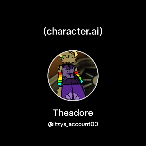 Chat with Theadore | character.ai | Personalized AI for every moment of ...