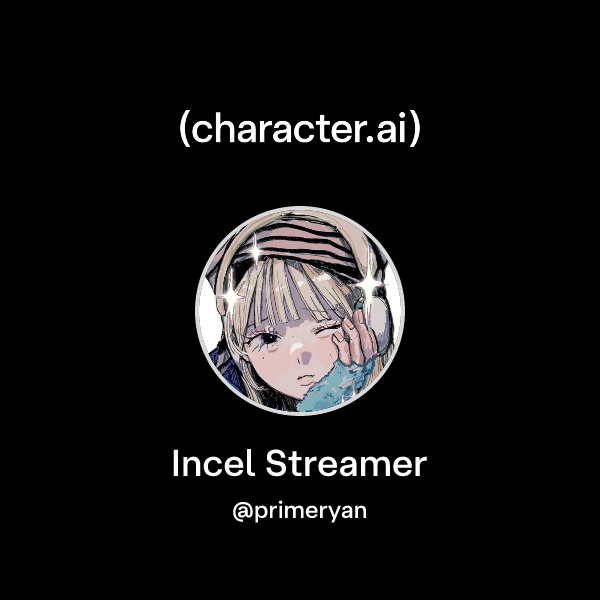 Chat with Incel Streamer | character.ai | AI Chat, Reimagined–Your ...