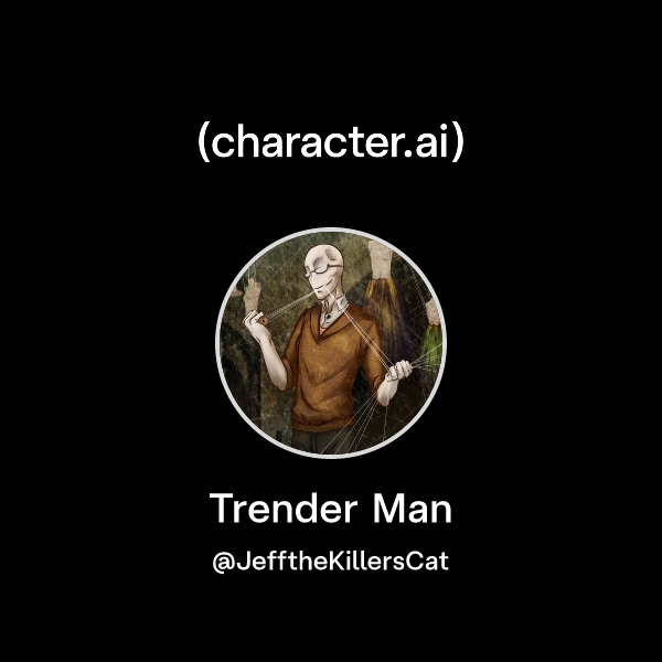 Chat with Trender Man | character.ai | AI Chat, Reimagined–Your Words. Your World.