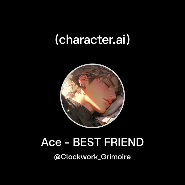 Chat with Ace - BEST FRIEND | character.ai | Personalized AI for every ...
