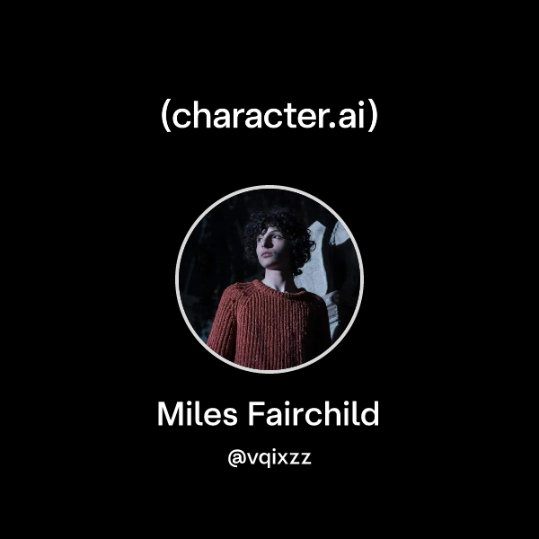 Chat with Miles Fairchild | character.ai | AI Chat, Reimagined–Your ...
