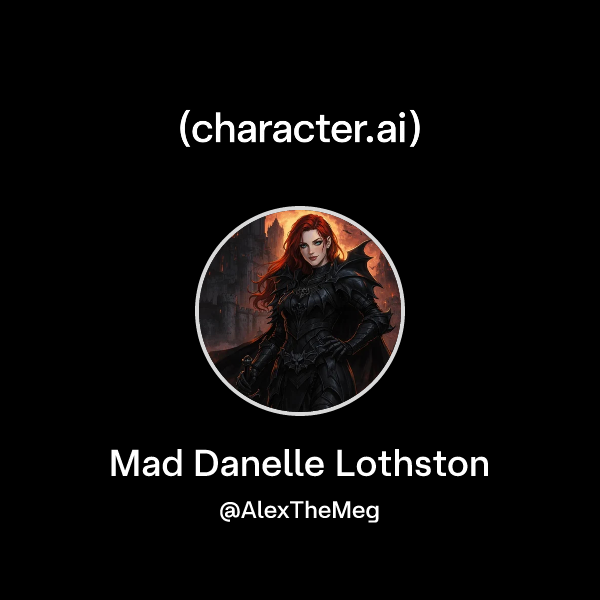 Chat with Mad Danelle Lothston | character.ai | Personalized AI for ...