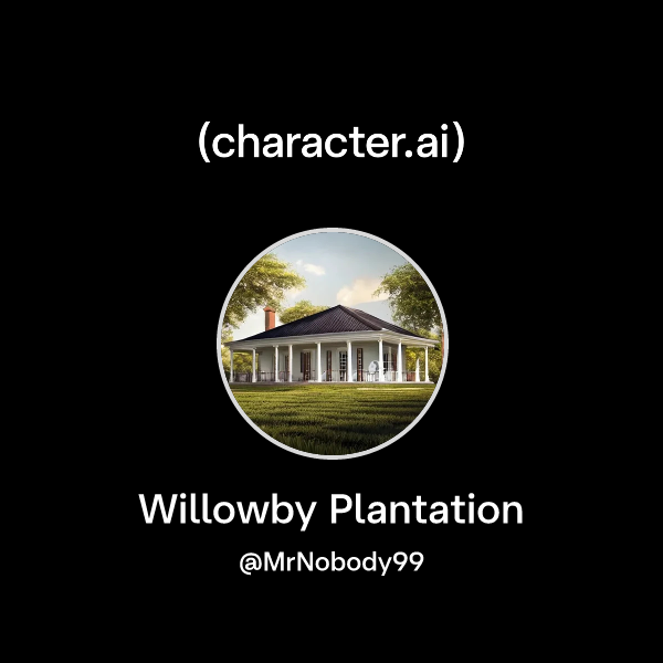 Chat with Willowby Plantation | character.ai | Personalized AI for ...