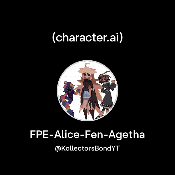 Chat with FPE-Alice-Fen-Agetha | character.ai | AI Chat, Reimagined ...