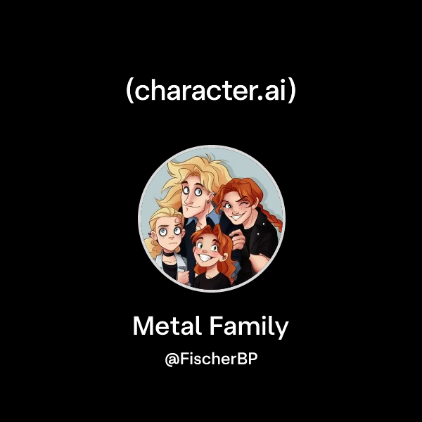 Chat with Metal Family | character.ai | AI Chat, Reimagined–Your Words ...