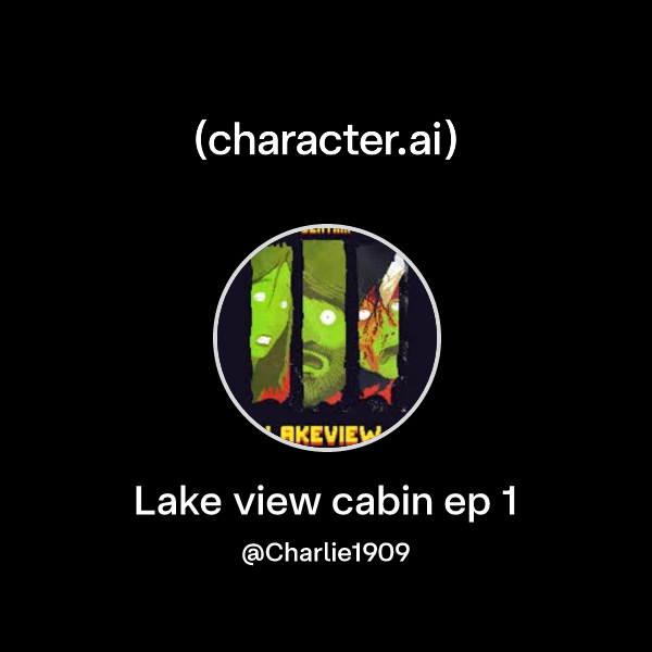 Chat with Lake view cabin ep 1 | character.ai | AI Chat, Reimagined ...