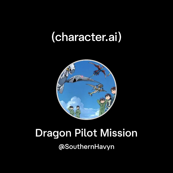 Chat with Dragon Pilot Mission | character.ai | AI Chat, Reimagined–Your Words. Your World.