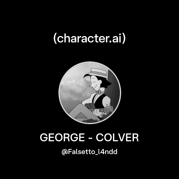 Chat with GEORGE - COLVER | character.ai | AI Chat, Reimagined–Your ...