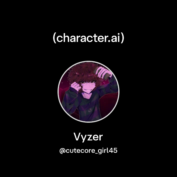 Chat with Vyzer | character.ai | Personalized AI for every moment of ...