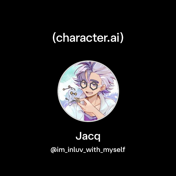 Chat with Jacq | character.ai | AI Chat, Reimagined–Your Words. Your World.