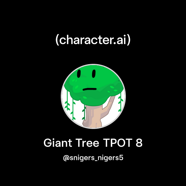 Chat with Giant Tree TPOT 8 | character.ai | AI Chat, Reimagined–Your ...