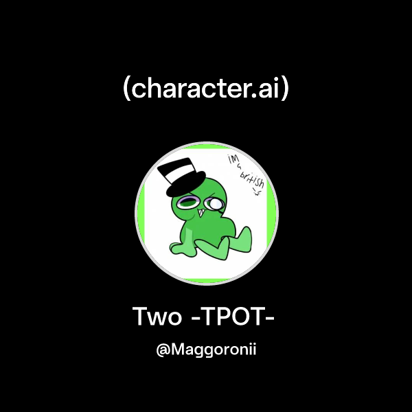 Chat with Two -TPOT- | character.ai | AI Chat, Reimagined–Your Words. Your World.