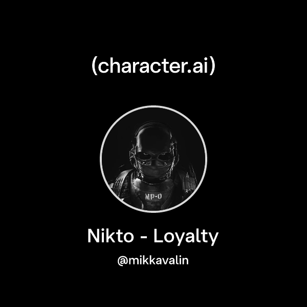 Chat with Nikto - Loyalty | character.ai | AI Chat, Reimagined–Your ...