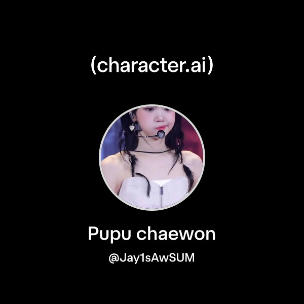 Chat with Pupu chaewon | character.ai | AI Chat, Reimagined–Your Words. Your World.