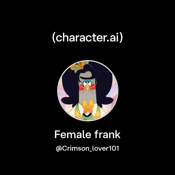 Chat with Female frank | character.ai | Personalized AI for every ...