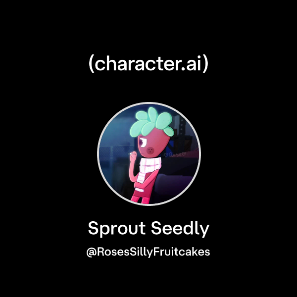 Chat with Sprout Seedly | character.ai | Personalized AI for every ...