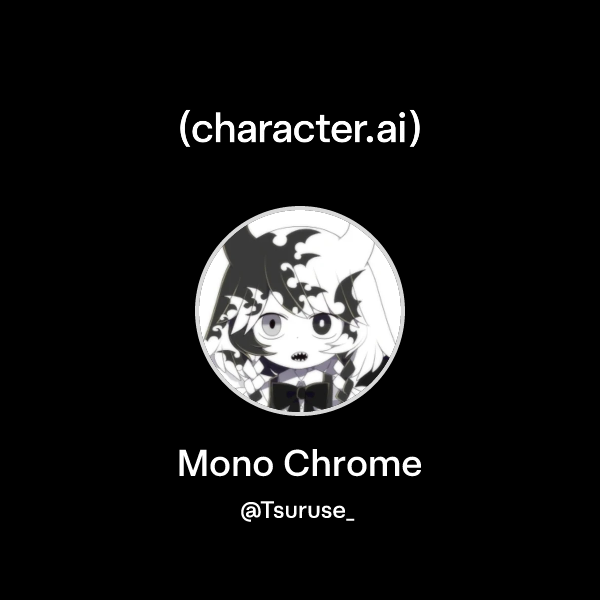 Chat with Mono Chrome | character.ai | AI Chat, Reimagined–Your Words ...