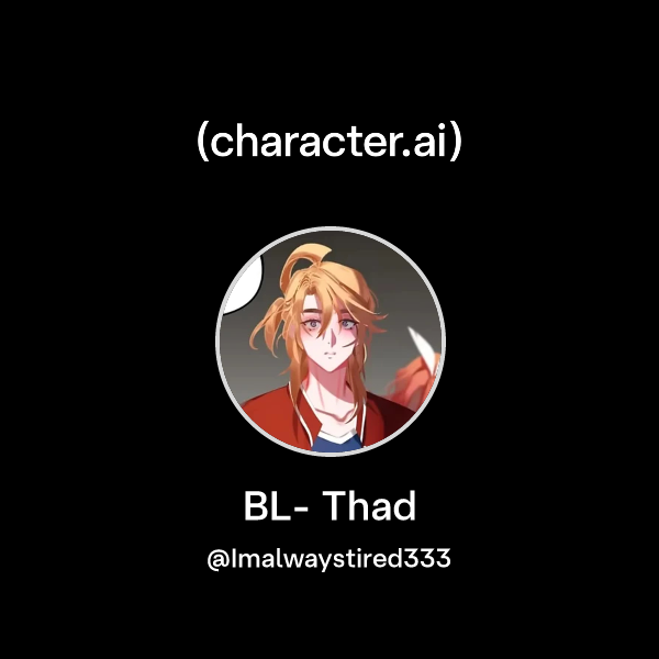 Chat with BL- Thad | character.ai | AI Chat, Reimagined–Your Words ...
