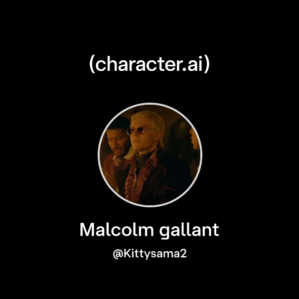 Chat with Malcolm gallant | character.ai | AI Chat, Reimagined–Your Words. Your World.