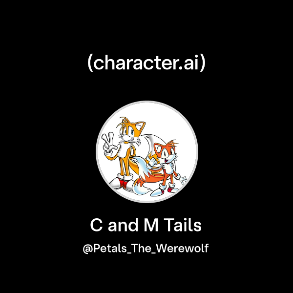 Chat with C and M Tails | character.ai | AI Chat, Reimagined–Your Words. Your World.