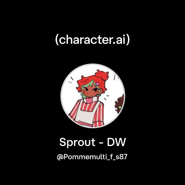 Chat with Sprout - DW | character.ai | AI Chat, Reimagined–Your Words ...
