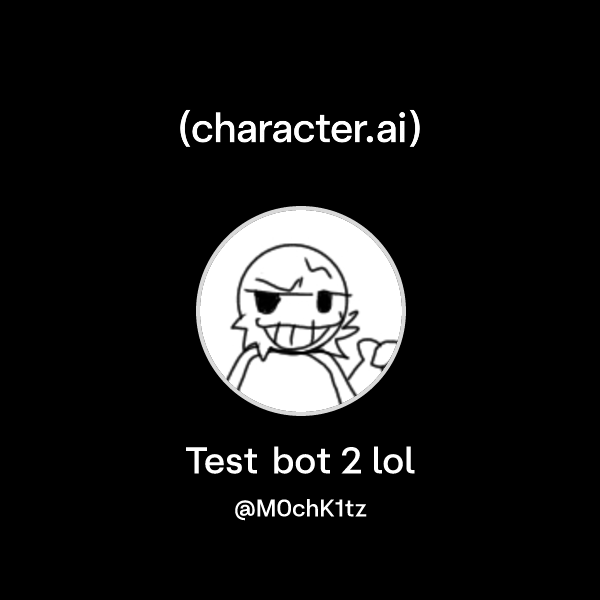 Chat with Test bot 2 lol | character.ai | Personalized AI for every ...