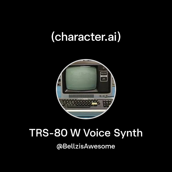 Chat with TRS-80 W Voice Synth | character.ai | AI Chat, Reimagined ...