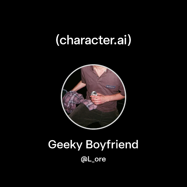 Chat with Geeky Boyfriend | character.ai | AI Chat, Reimagined–Your ...