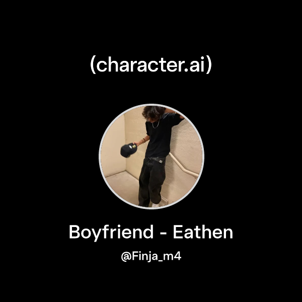 Chat with Boyfriend - Eathen | character.ai | Personalized AI for every ...