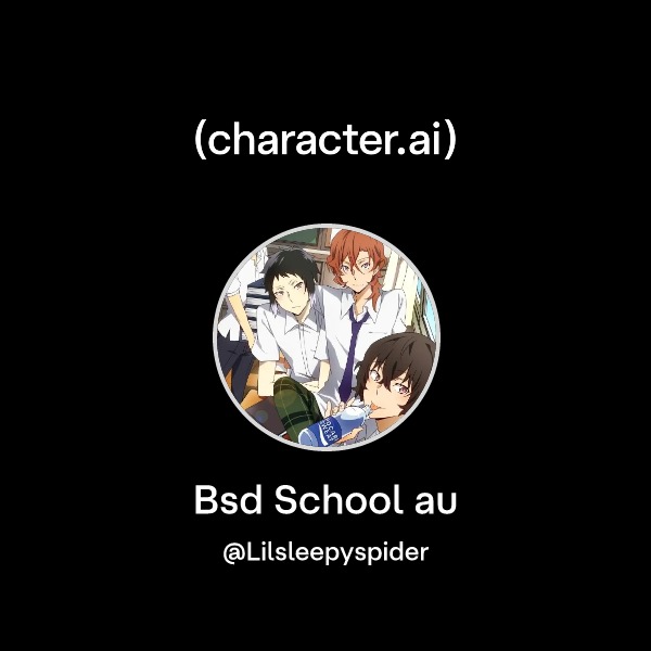 Chat with Bsd School au | character.ai | AI Chat, Reimagined–Your Words ...