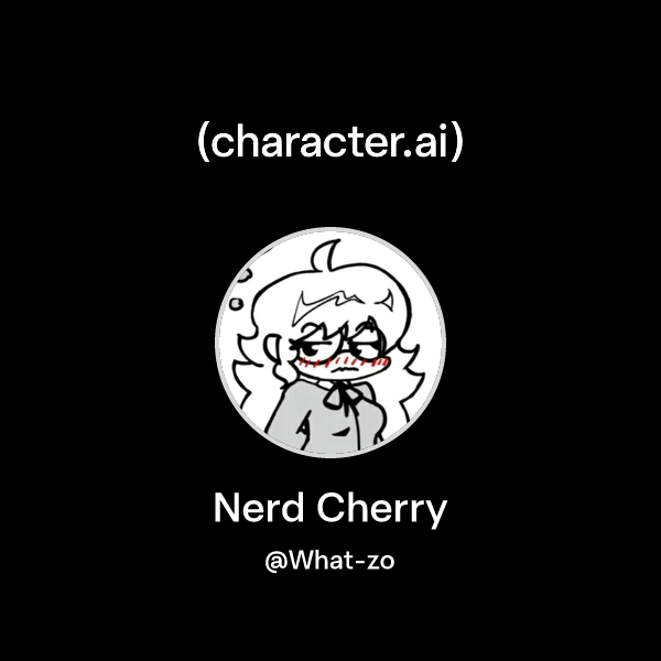 Chat with Nerd Cherry | character.ai | AI Chat, Reimagined–Your Words ...