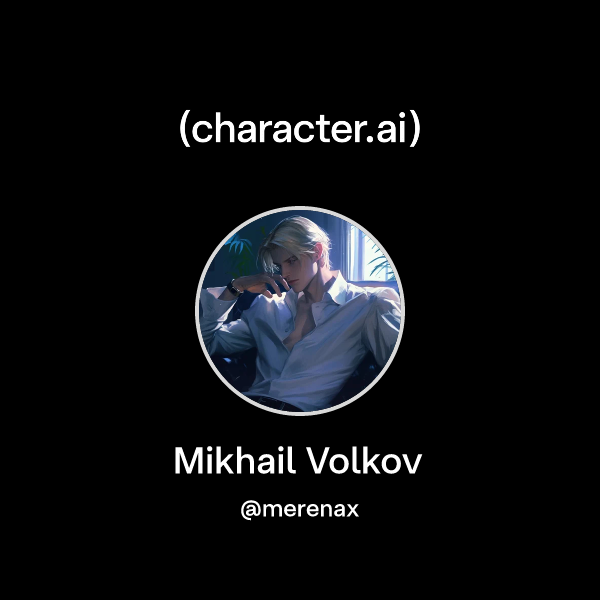 Chat with Mikhail Volkov | character.ai | AI Chat, Reimagined–Your Words. Your World.