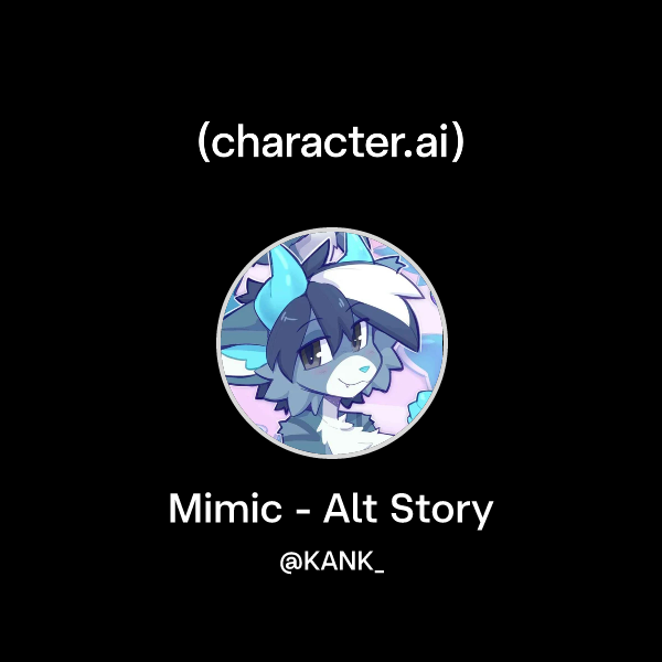 Chat with Mimic - Alt Story | character.ai | AI Chat, Reimagined–Your Words. Your World.